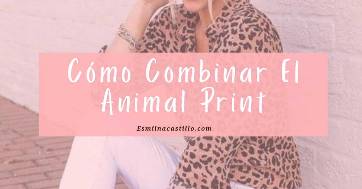 Como Combinar Animal Print: 9 Ideas De Atuendos - Esmilna Castillo