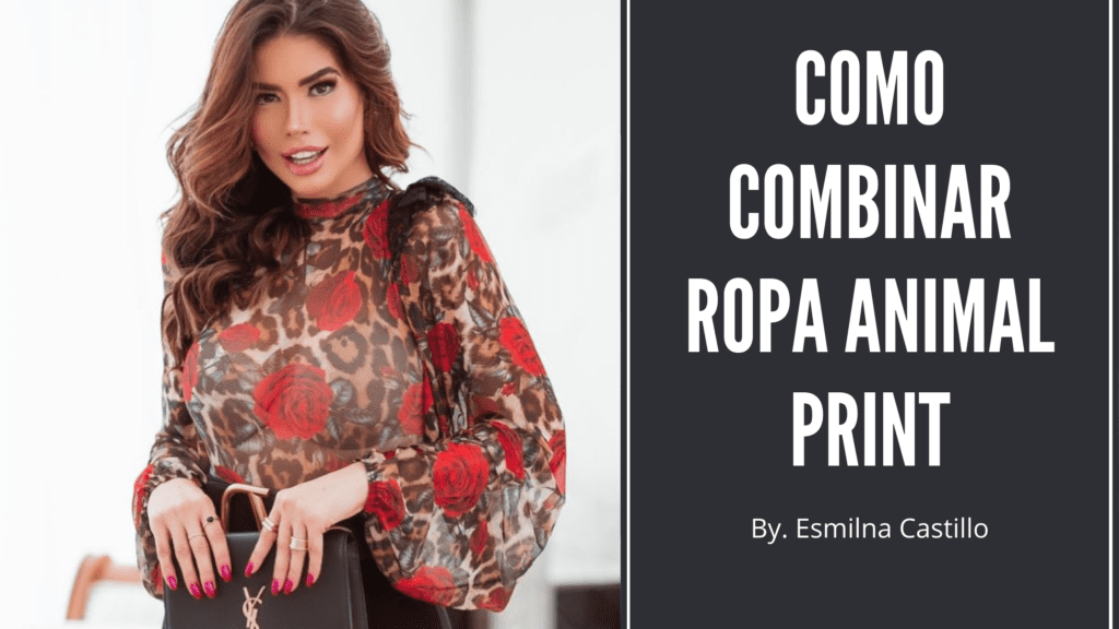 Como Combinar Ropa Animal Print - Esmilna Castillo
