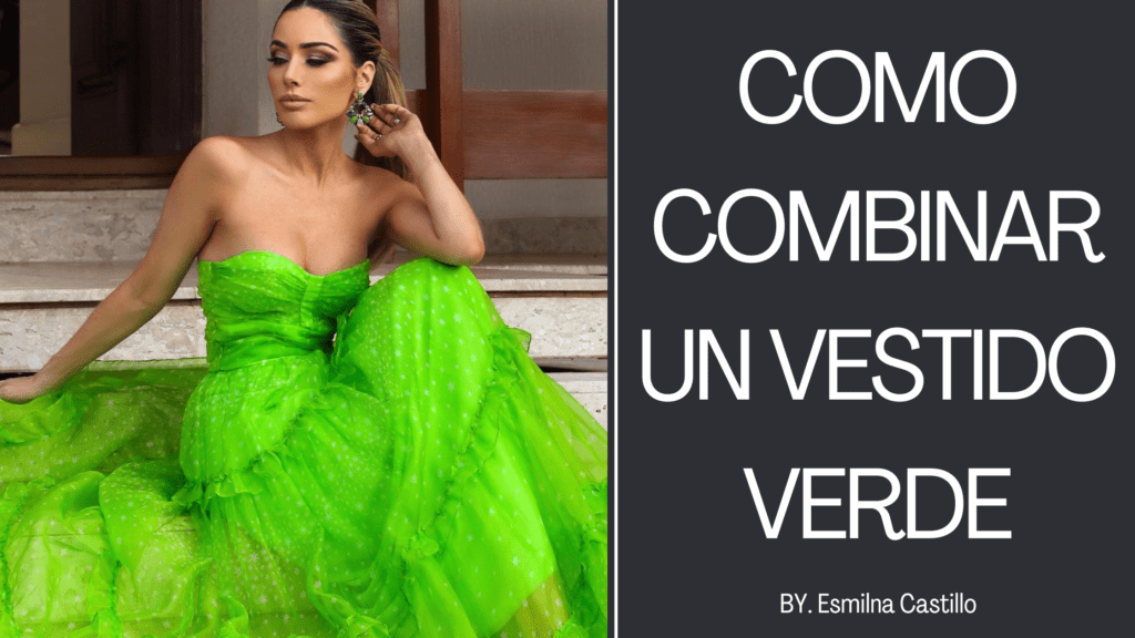 Como Combinar Un Vestido Verde: 10 Consejos De Estilo - Esmilna Castillo