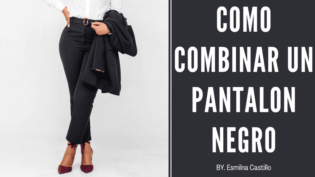 Como Combinar Un Pantalon Negro - 9 Ideas - Esmilna Castillo