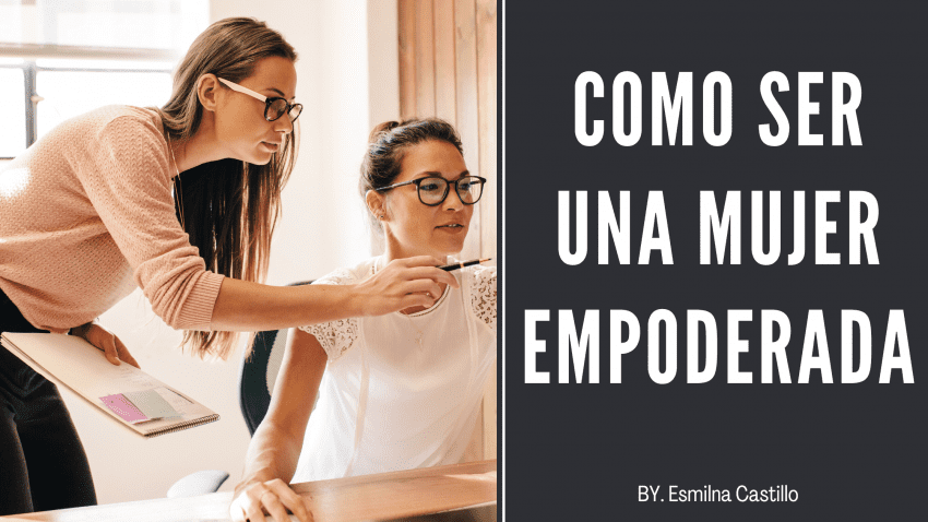 Como Ser Una Mujer Empoderada - 16 Formas - Esmilna Castillo - Todo ...