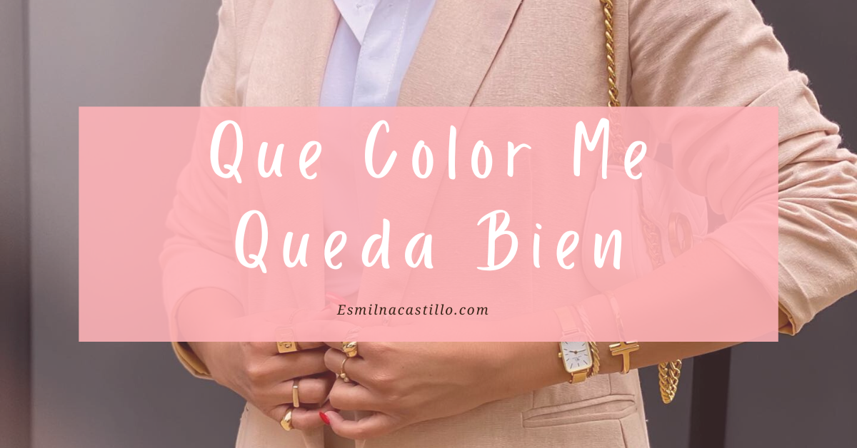 Que Color Me Queda Bien - 9 Consejos Que Te Ayudaran - Esmilna Castillo