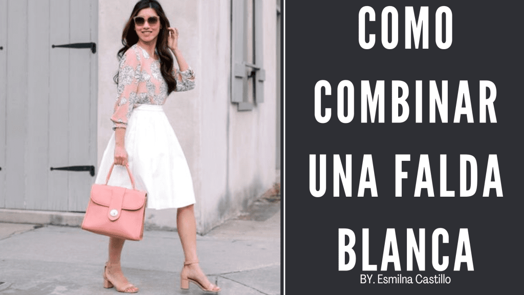Como Combinar Una Falda Blanca - 10 Mejores Tops - Esmilna Castillo
