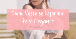 Como Vestirse Informal Pero Elegante - 7 Ideas De Looks Informales - Esmilna Castillo