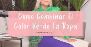 Como Combinar El Color Verde En Ropa: 10 Colores Que Combinan Con Tu ...
