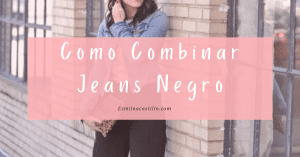 Como Combinar Jeans Negro: 20 Ideas De Estilo & Atuendo - Esmilna Castillo