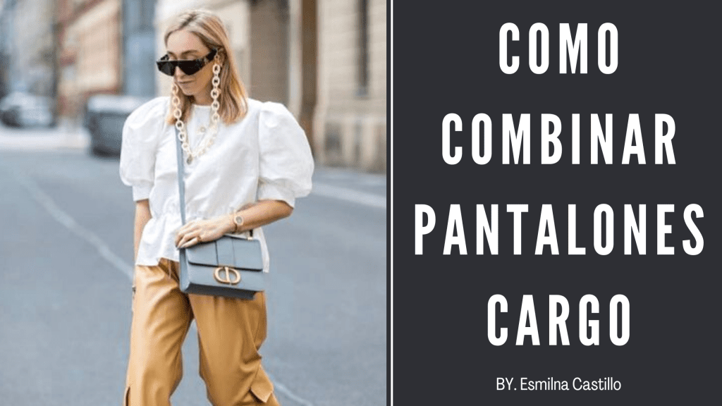 Como Combinar Pantalones Cargo: 7 Maneras De Usar Esta Tendencia De La Nueva Temporada - Esmilna ...
