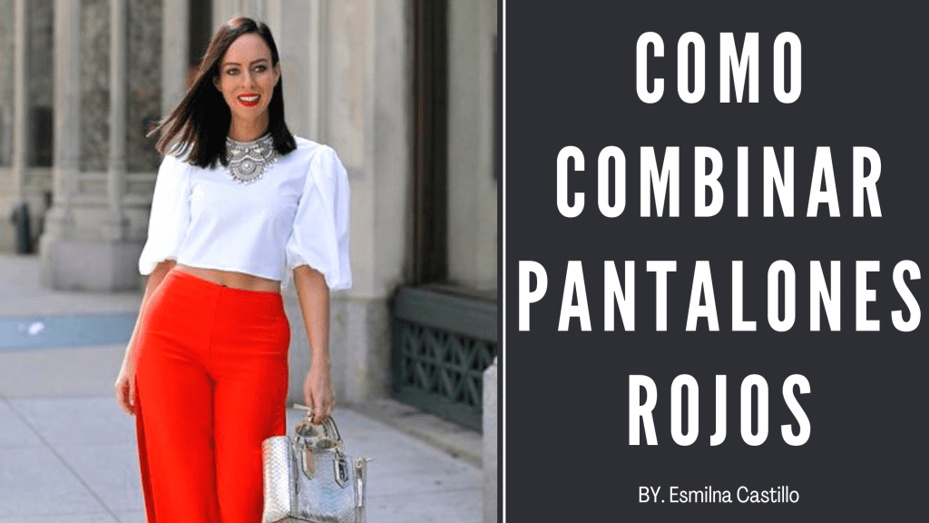 Como Combinar Pantalones Rojos: 15 Ideas De Moda - Esmilna Castillo