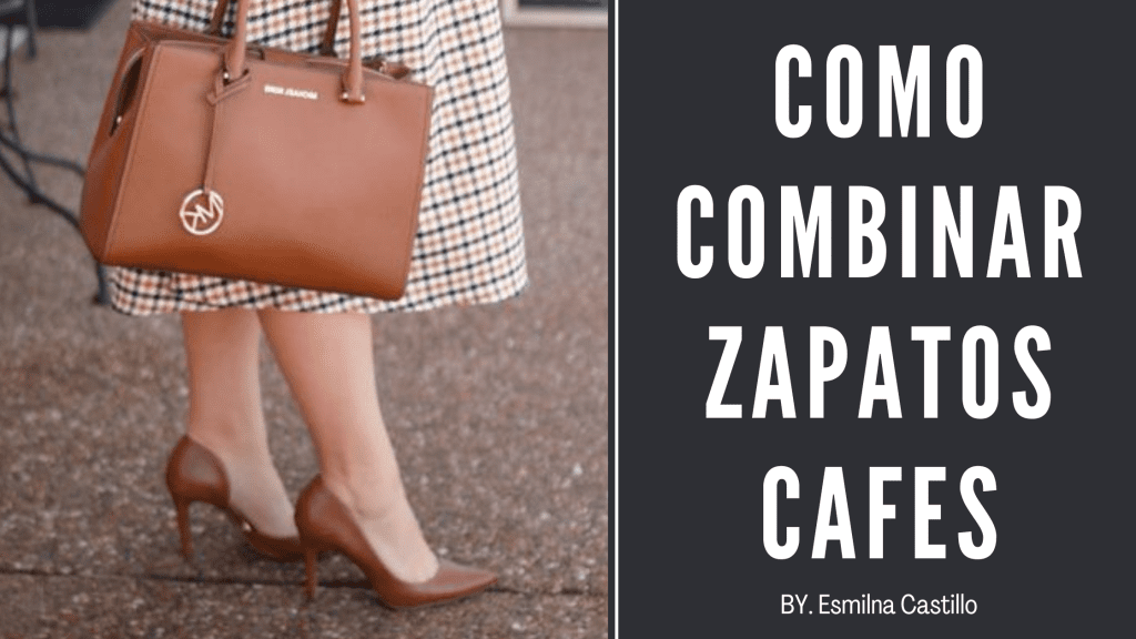 Como Combinar Zapatos Cafes Mujer - 6 Ideas Y Tips - Esmilna Castillo
