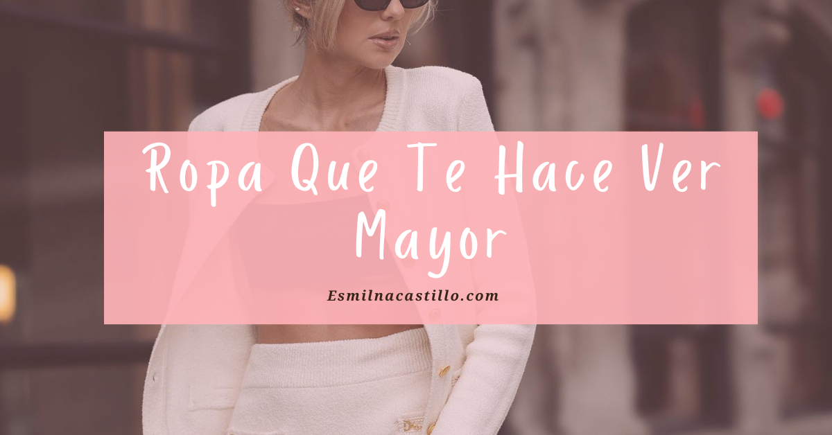 Ropa Que Te Hace Ver Mayor: 11 Consejos Y Trucos Que Te Ayudaran ...