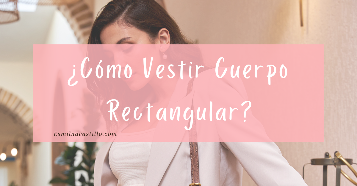 Como Vestir Cuerpo Rectangular: 7 Consejos Para Sacarle Provecho A tu ...