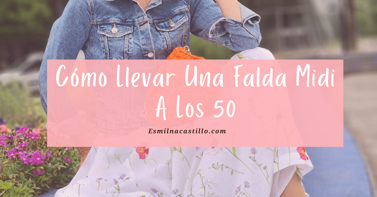 Descubre Las Mejores Formas De Cómo Llevar Una Falda Midi A Los 50 Con Estilo - Esmilna Castillo