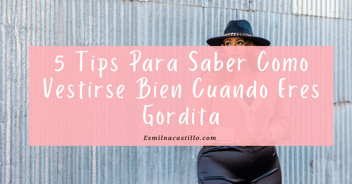 5 Tips Para Saber Como Vestirse Bien Cuando Eres Gordita - Esmilna Castillo 5 Tips Para Saber Como Vestirse Bien Cuando Eres Gordita - Esmilna Castillo