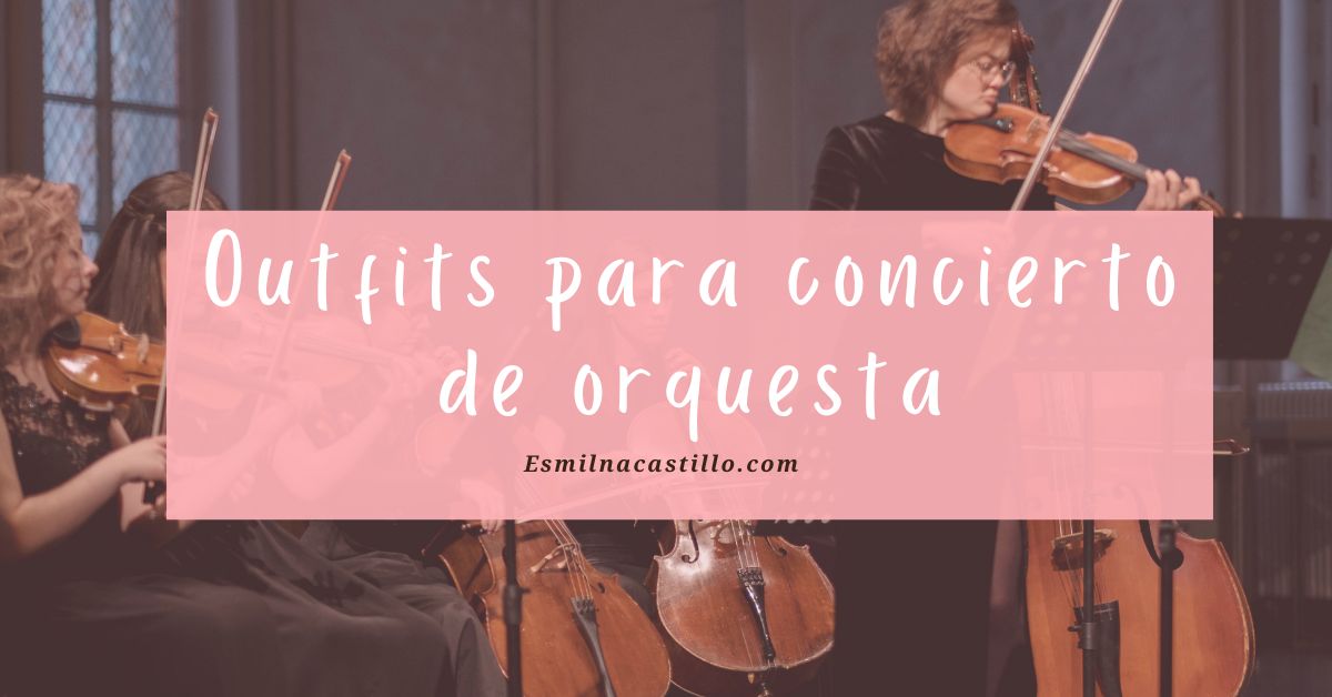 Conoce los Mejores 5 Outfits para Concierto de Orquesta - Esmilna Castillo