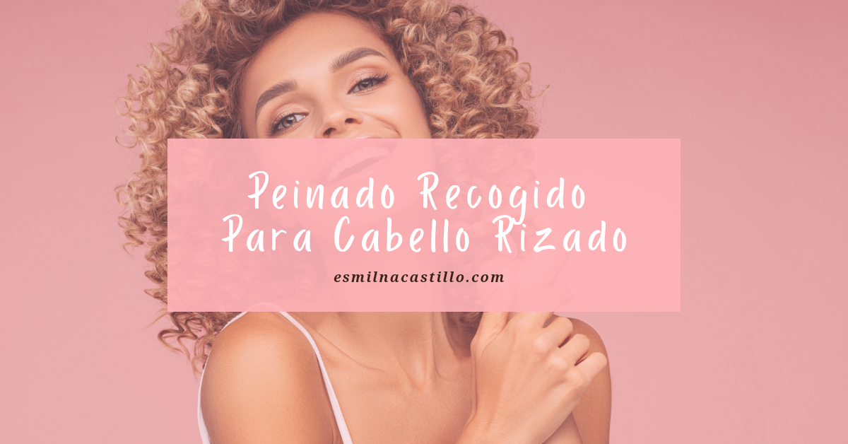 4 Tutoriales De Peinado Recogido Para Cabello Rizado [EC]