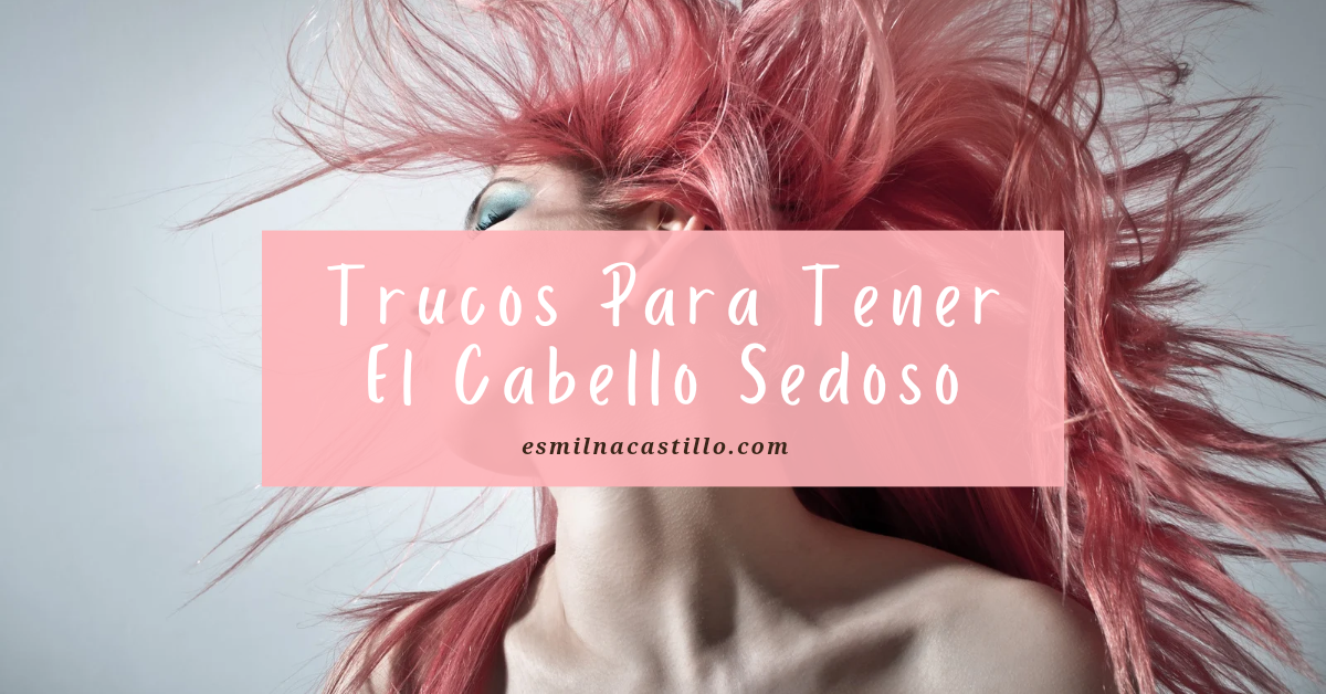 ¿Tener El Cabello Sedoso? 5 Trucos y 2 Recomendaciones | EC
