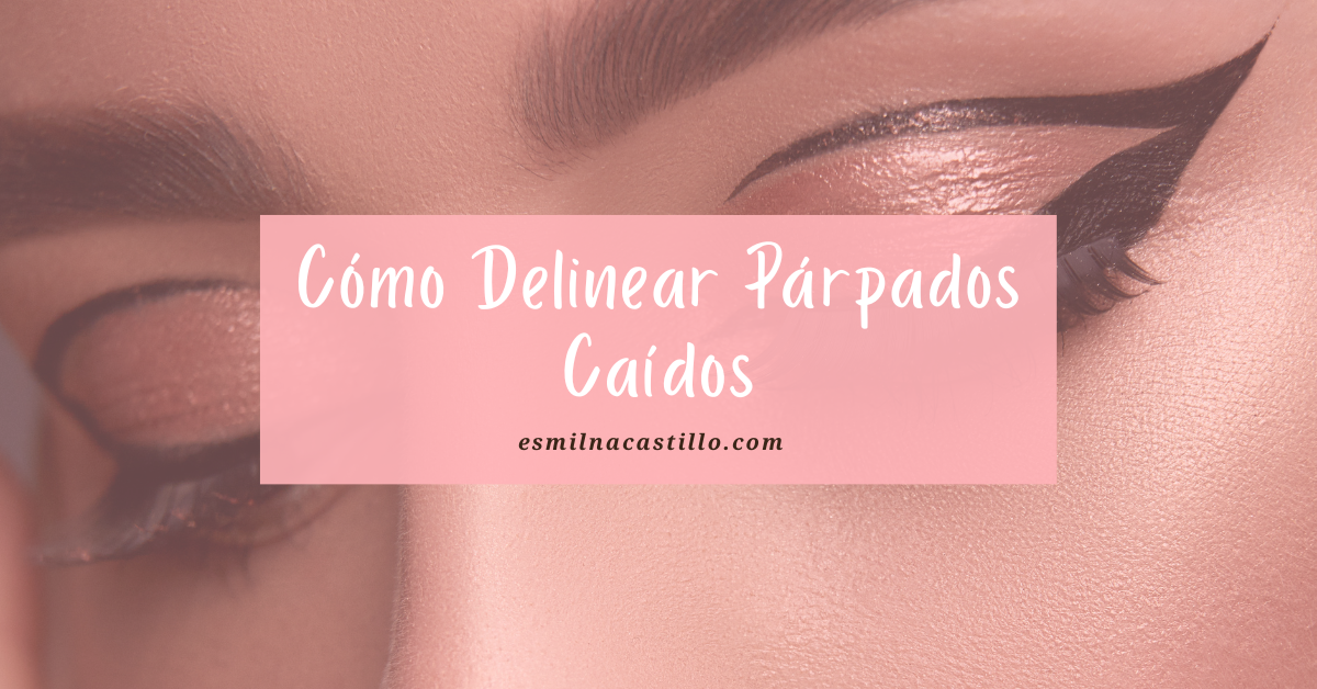 Top 10 Mejores Tips: Cómo Delinear Párpados Caídos - Esmilna Castillo