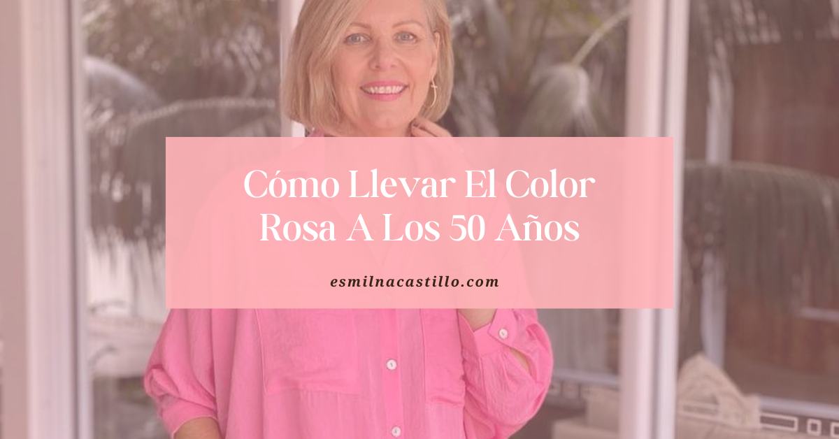 Cómo Llevar El Color Rosa A Los 50 Años: Ideas Elegantes Para Un Look ...