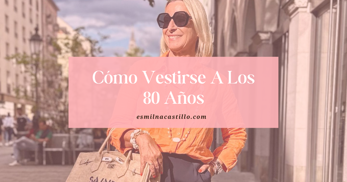 Cómo Vestirse A Los 80 Años: Guía De Moda Para No Parecer Una “Abuelita” - Esmilna Castillo
