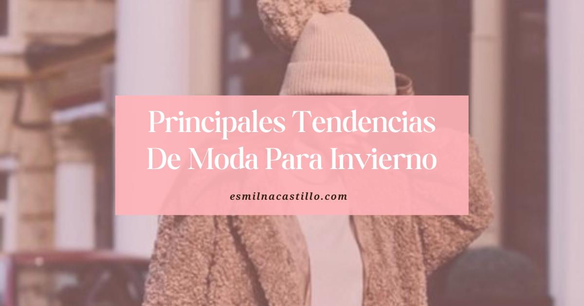 Las 6 Principales Tendencias De Moda Para Invierno Que Debes Conocer ...