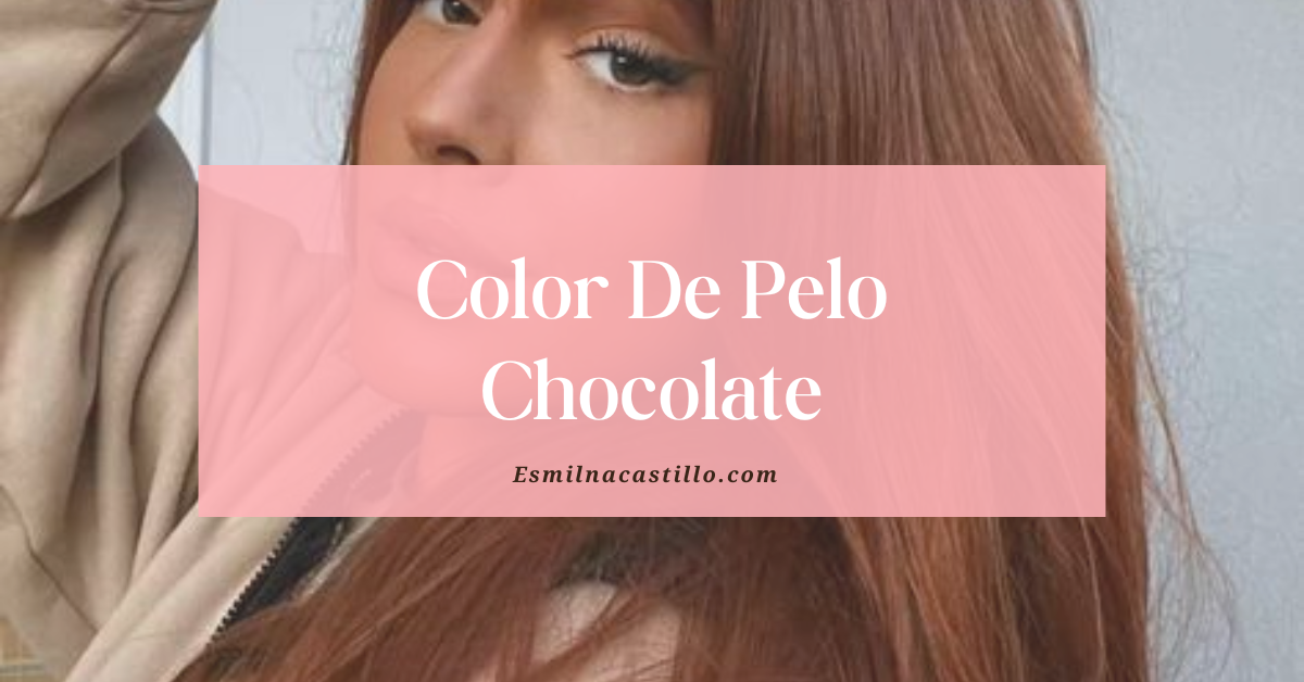 Descubre las 10 Mejores Ideas de Color de Pelo Chocolate - Esmilna Castillo