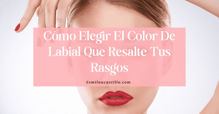 Cómo Elegir El Color De Labial Que Resalte Tus Rasgos en 2024 - Esmilna Castillo