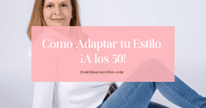 Consejos para que aprendas a Cómo Adaptar tu Estilo a los 50 - Esmilna Castillo
