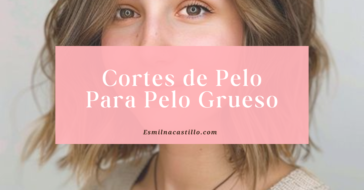 Los 20 Mejores Cortes de Pelo Para Pelo Grueso - Esmilna Castillo